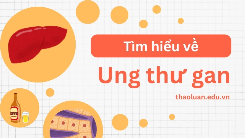 Tìm hiểu về ung thư gan- Nguyên nhân và triệu chứng